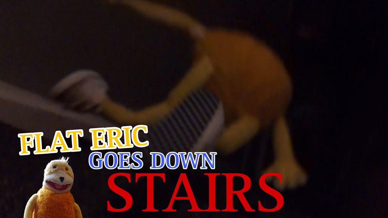 flat Eric - Flat Eric goes down stairs - YouTube