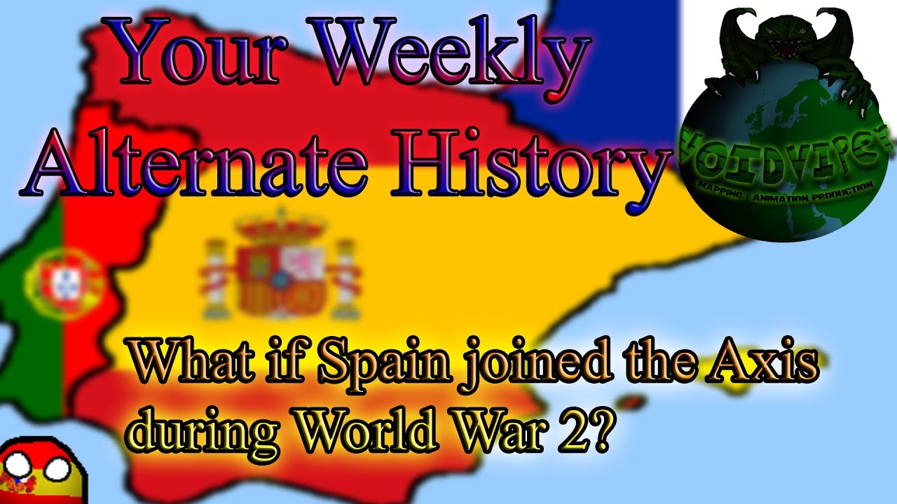 What if Spain joined the Axis during WW2? - [Your Weekly Alternate ...