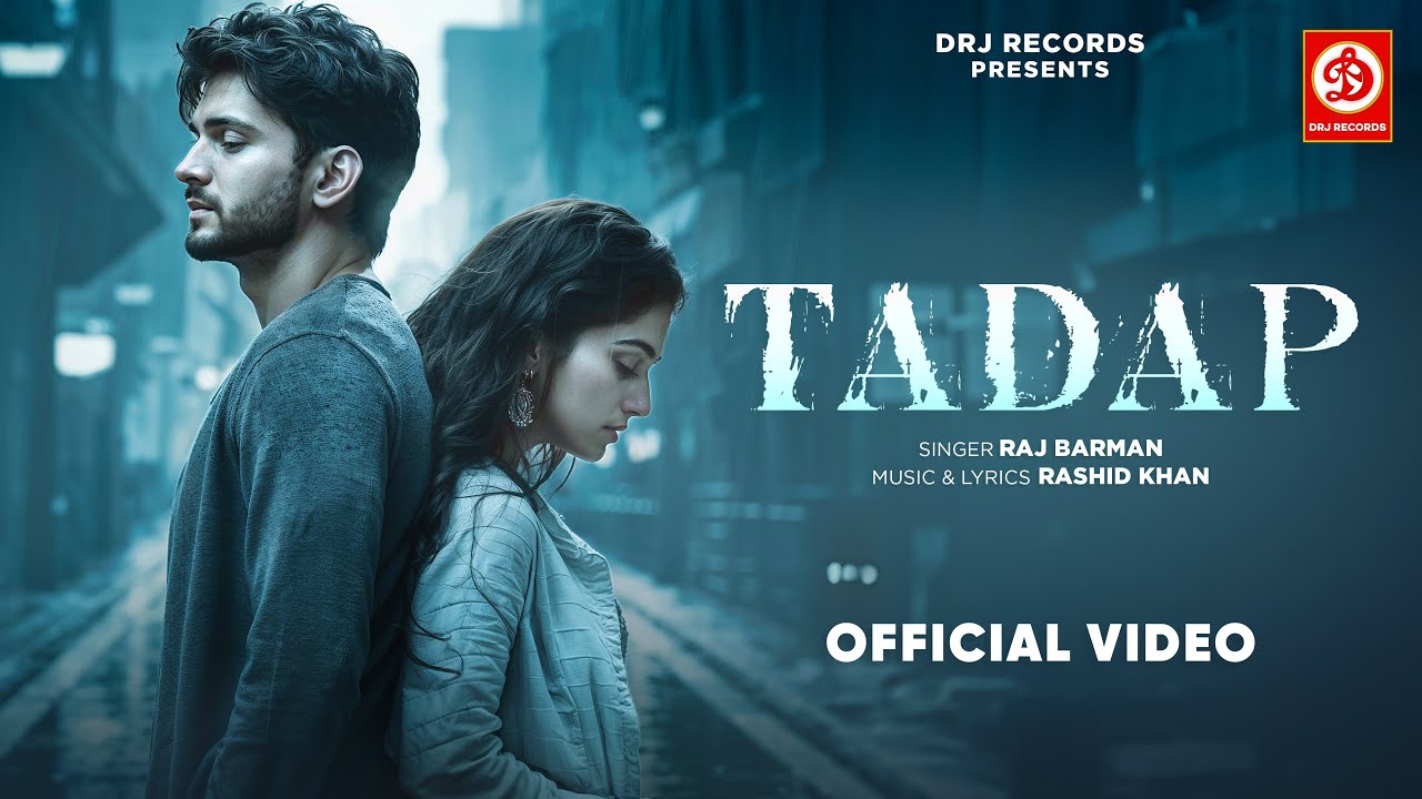Tadap - Raj Barman: Song Lyrics, Music Videos & Concerts
