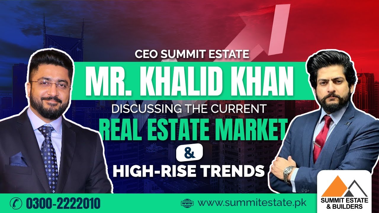 CEO Summit Estate & Builders Mr khalid Khan talks about Pakistan's Real ...