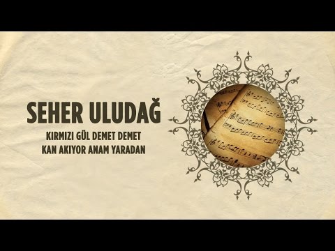 Seher Uludağ - Kırmızı Gül Demet Demet - Kan Akıyor Anam Yaradan