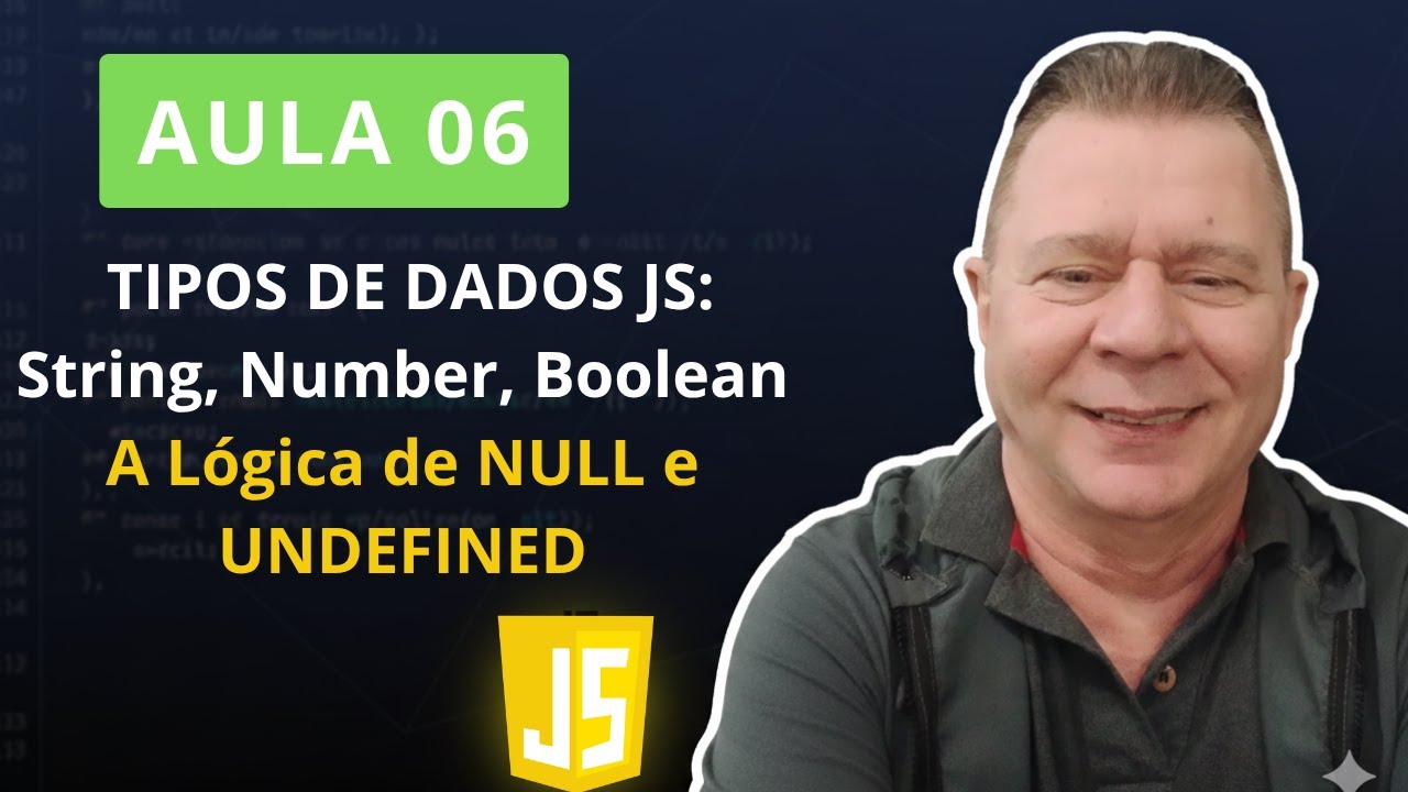 [AULA 06] Tipos de Dados JS String, Number, Boolean + A Lógica de NULL e UNDEFINED - YouTube