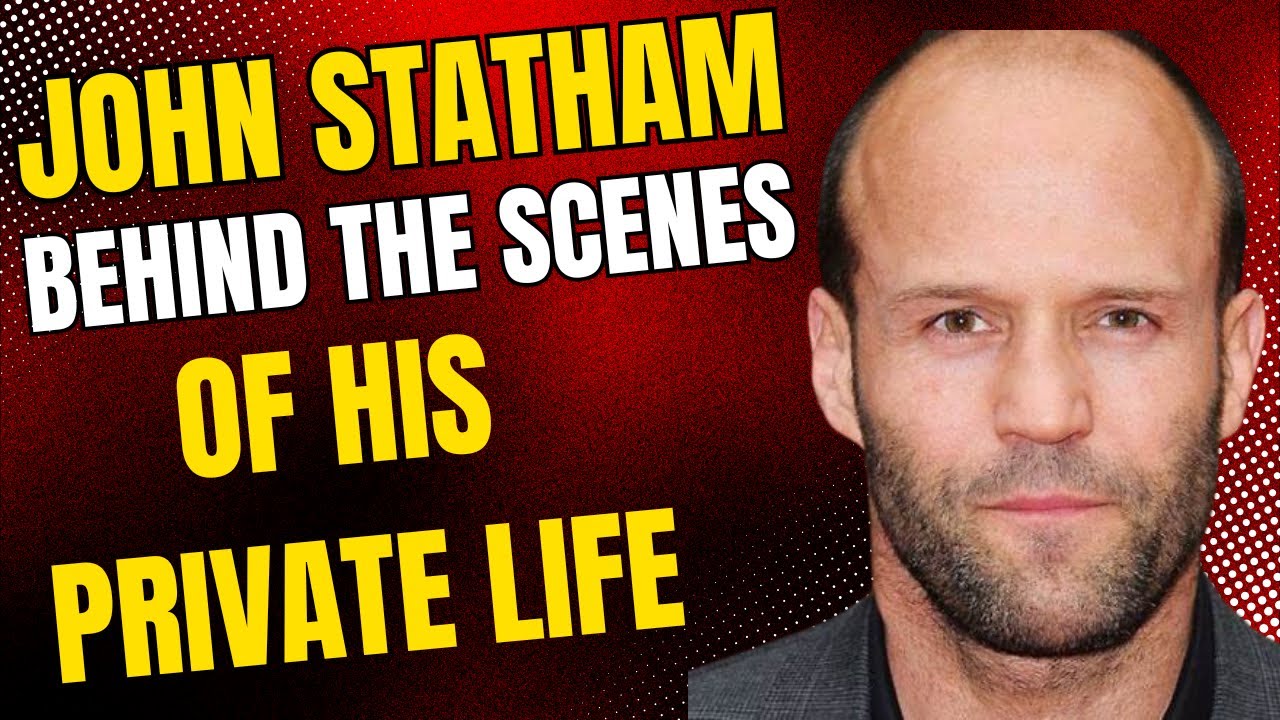 John Statham: Behind the Scenes of His Private Life - YouTube