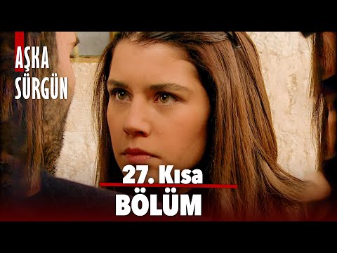 Aşka Sürgün 27. Kısa Bölüm