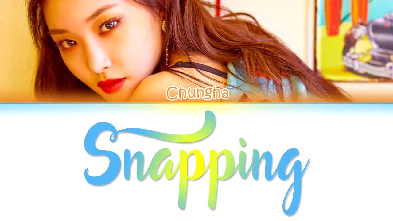 CHUNGHA (청하) - SNAPPING Color Coded Lyrics Han|Rom|Indo Lirik terjemah ...