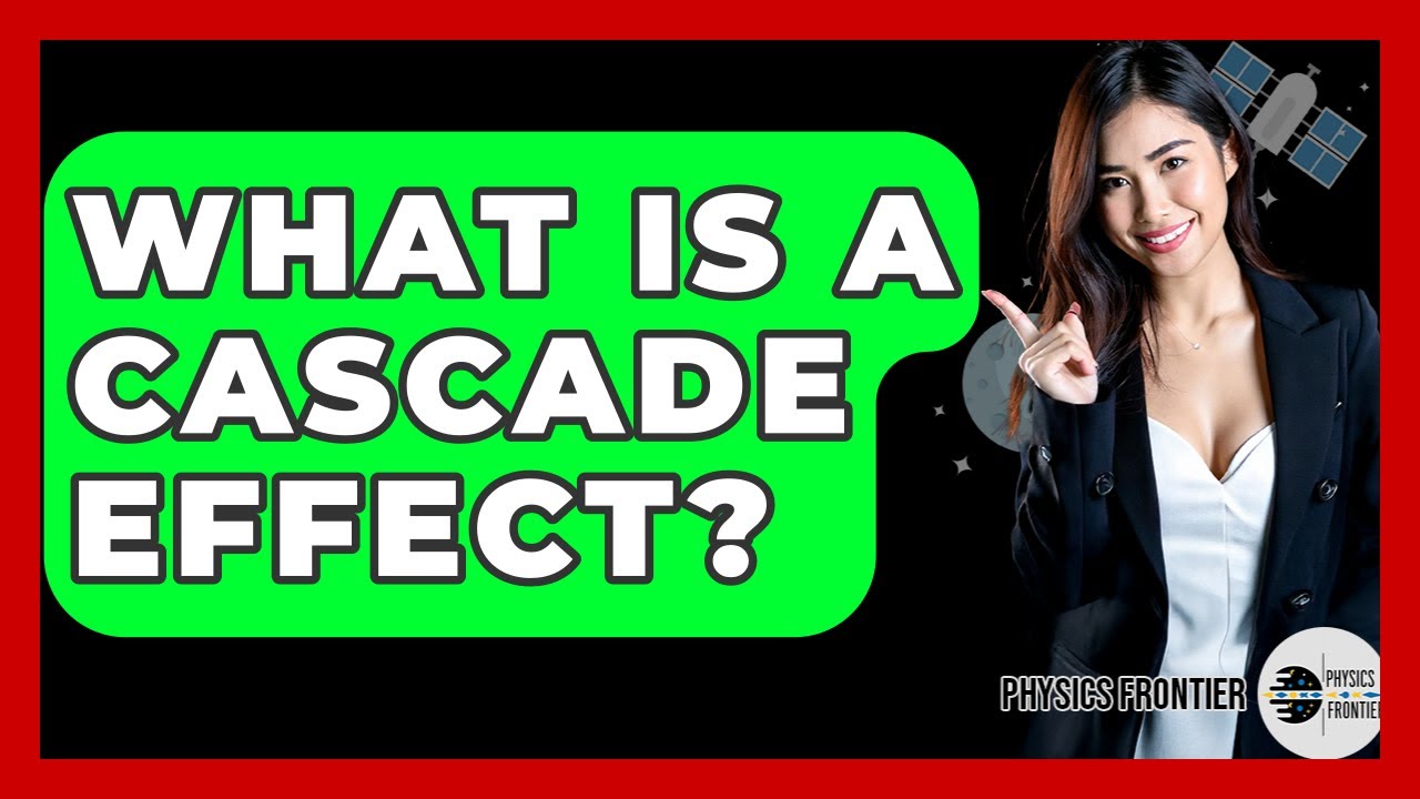 What Is A Cascade Effect? - Physics Frontier - YouTube