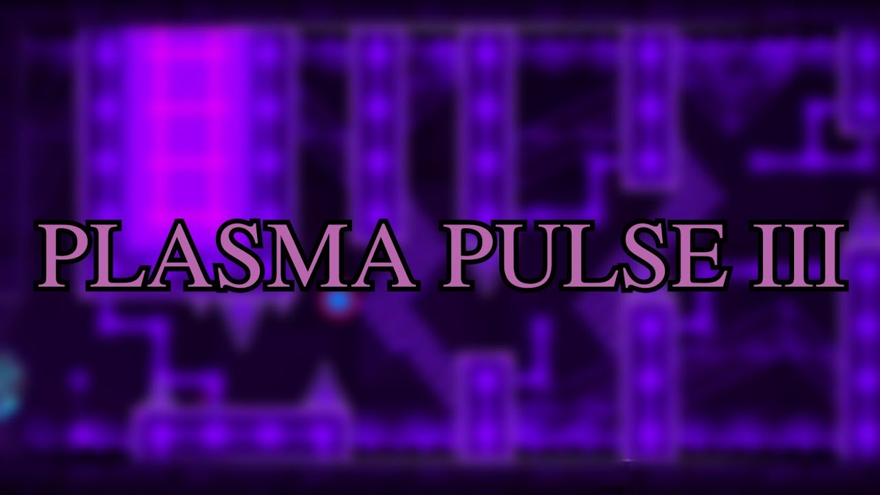 [EXTREME DEMON] Plasma Pulse III (by xSmokes) 100% - YouTube