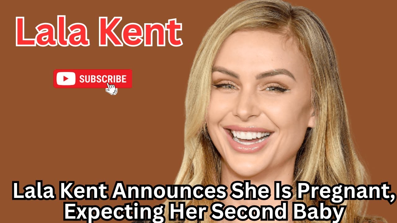 Lala Kent Announces She Is Pregnant, Expecting Her Second Baby: 'I'm ...