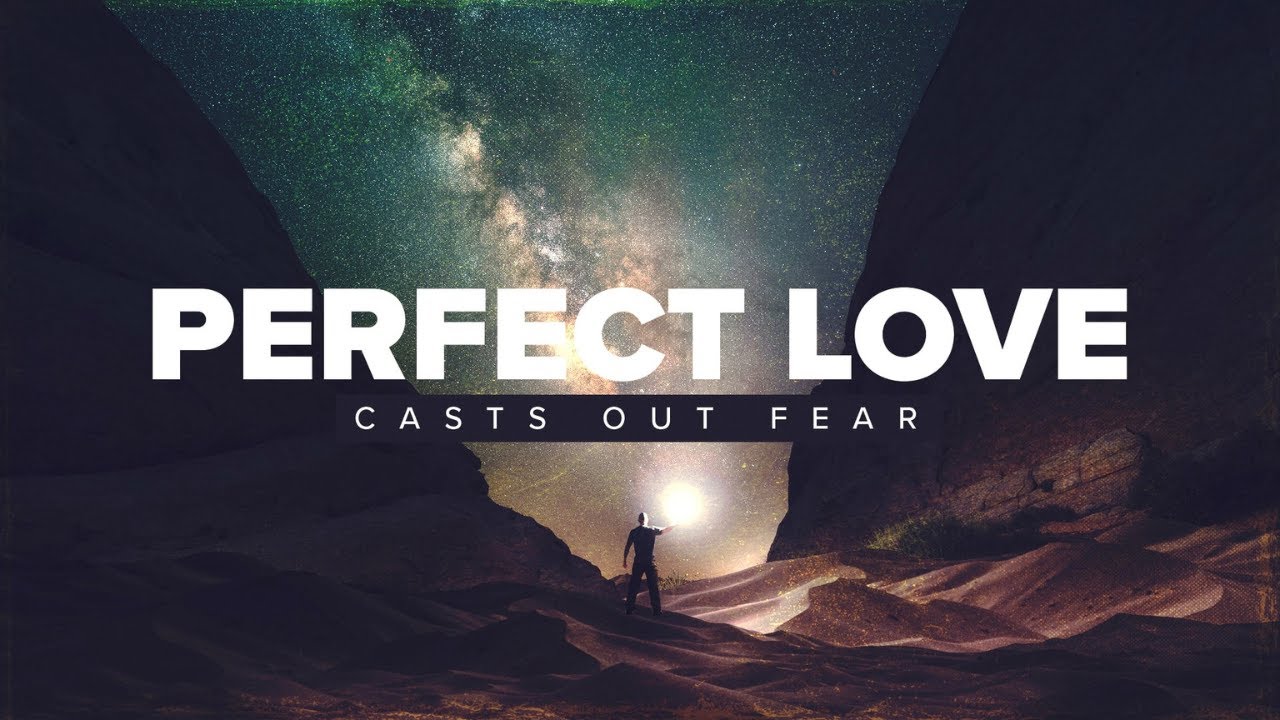 Perfect Love Cast Out Fear | 1 John 4:18 - YouTube