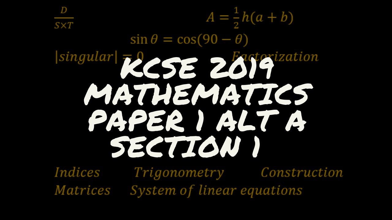 KCSE 2019 Mathematics Paper 1 Alt A Section 1 Revision Guide YouTube KCSE 2019 Mathematics Paper 1 Alt A Section 1 Revision Guide YouTube