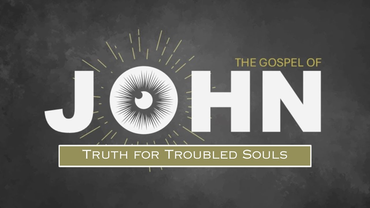 The Gospel of John: Truth for Troubled Souls - YouTube