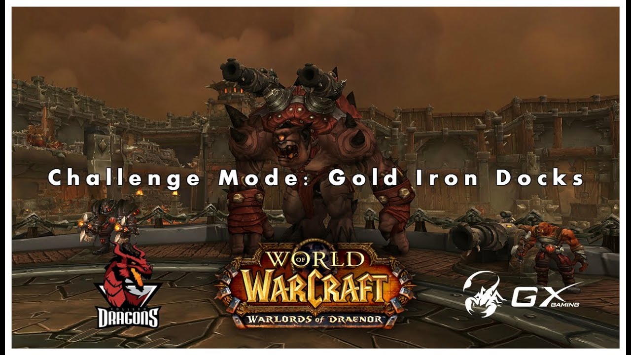[World of Warcraft] - WoD Challenge Mode: Gold Iron Docks - YouTube