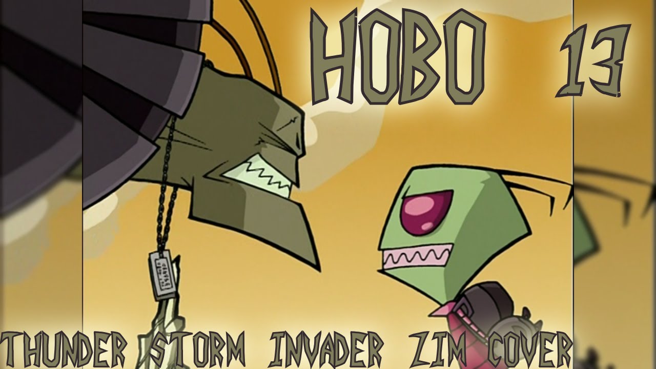 Hobo 13 (Thunderstorm But it's an Invader Zim Cover) - YouTube