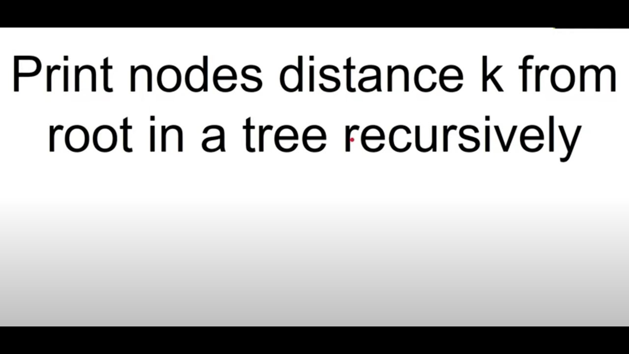 Visual Illustration How To Print Nodes K Distance From Root Youtube