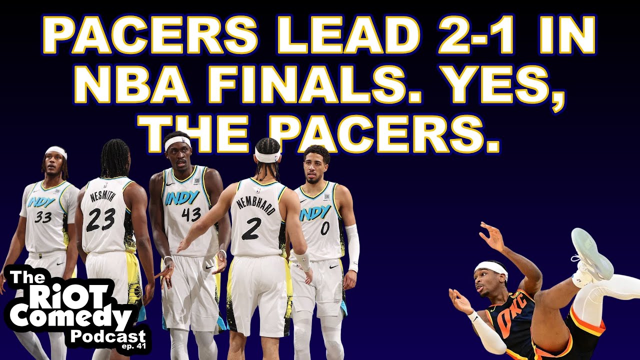 The RiOT Comedy Podcast ep. 41 - Indiana takes 2-1 Finals lead over OKC ...
