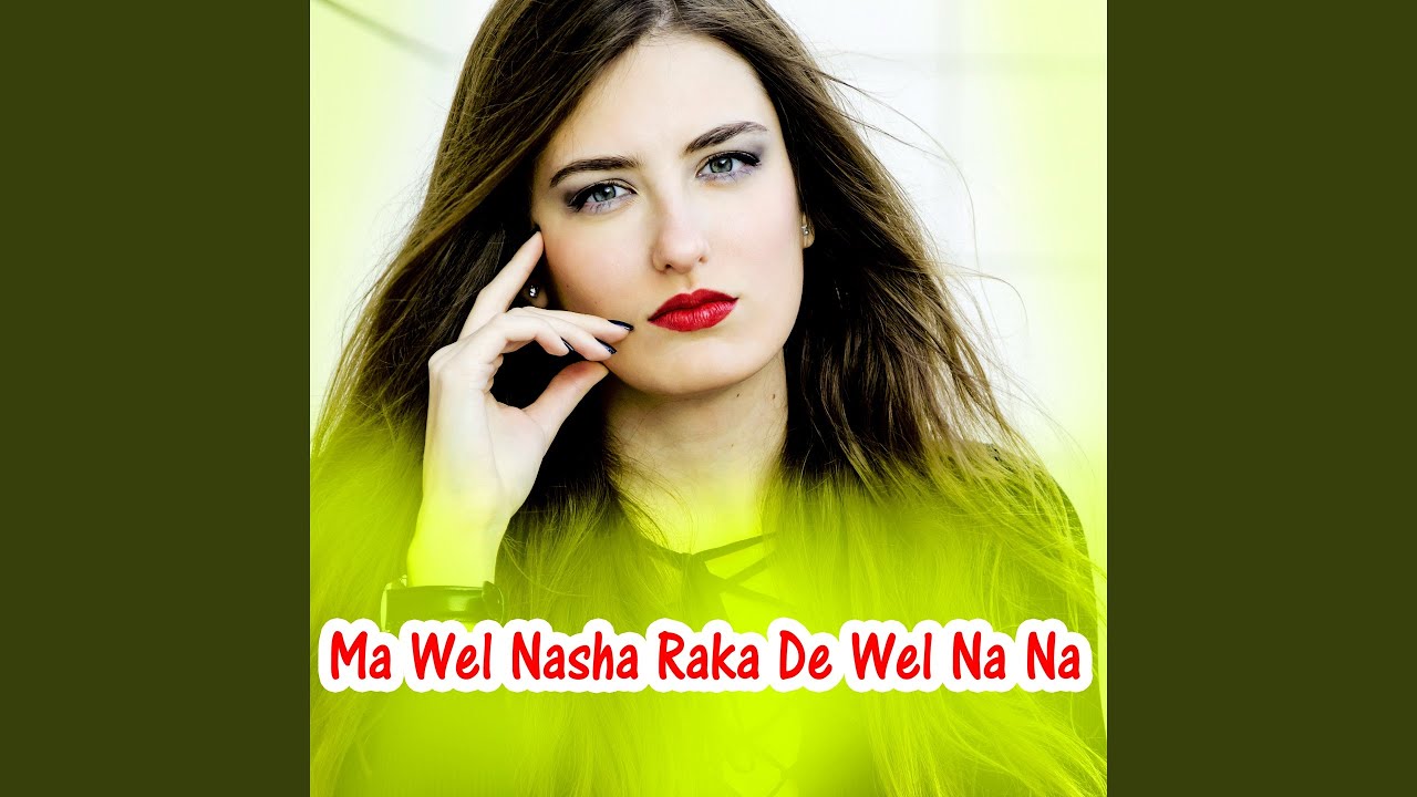 Ma Wel Nasha Raka De Wel Na Na - YouTube