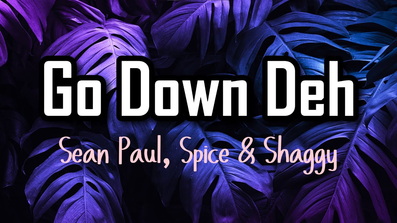 Go down deh | Sean Paul, Spice & Shaggy | Lyrics - YouTube