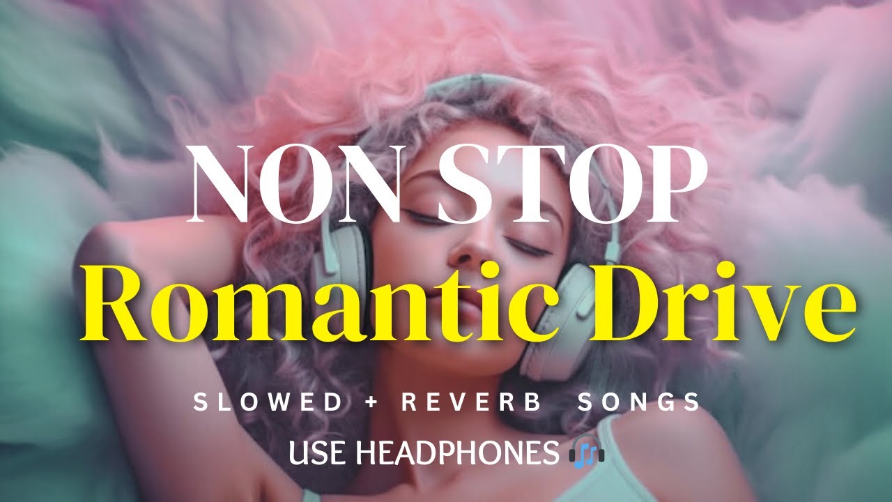 Non-Stop Romantic Drive Jukebox | 2024 | Slowed + Reverb | Lofi songs ...