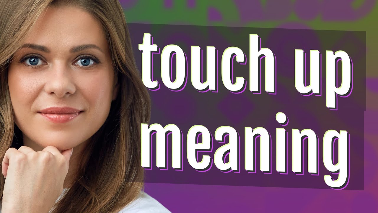 Touch Up Meaning Of Touch Up YouTube touch-up-meaning-of-touch-up-youtube