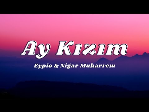 Eypio & Nigar Muharrem - Ay Kızım (Sözleri/Lyrics) 🎶