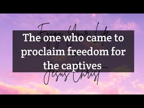 Daily Praise 692 - The one who came to proclaim freedom for the ...