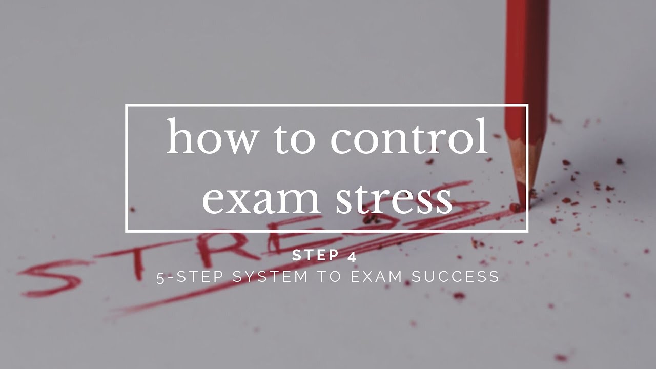 How To Reduce Stress During Exams | STEP 4 | The 5-Step System To Exam ...