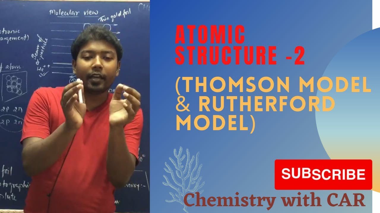 ATOMIC STRUCTURE - 2 ( THOMSON MODEL & RUTHERFORD MODEL ) - YouTube