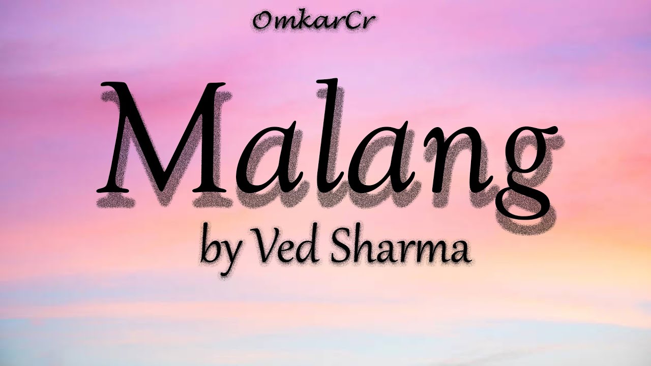 Malang(lyrics)by ved sharma | Omkar Cr| Manag movie song |best song ...