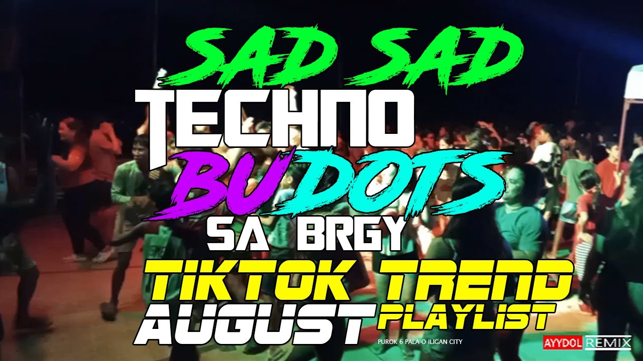SAD Sad TECHNO x BUDOTS Sa Brgy. x TIKTOK TREND x Augost Playlist ...
