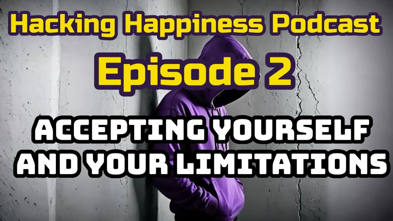 Hacking Happiness Podcast Episode 2: Accepting Yourself and Your ...