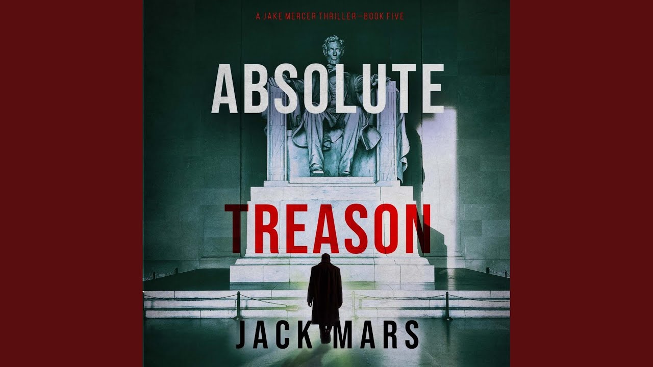 Chapter 127 - Absolute Treason (A Jake Mercer Political Thriller—Book 5 ...