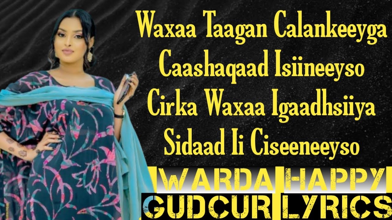 WARDA HAPPY | WAXAA TAAGAN CALANKEYGA | HEES CUSUB LYRICS 2025 - YouTube