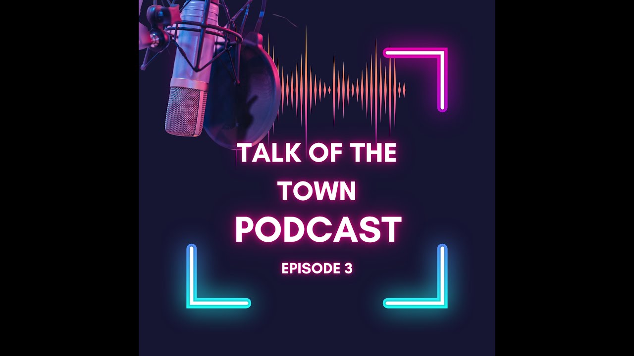 Talk of The Town Podcast Episode: 3 - YouTube