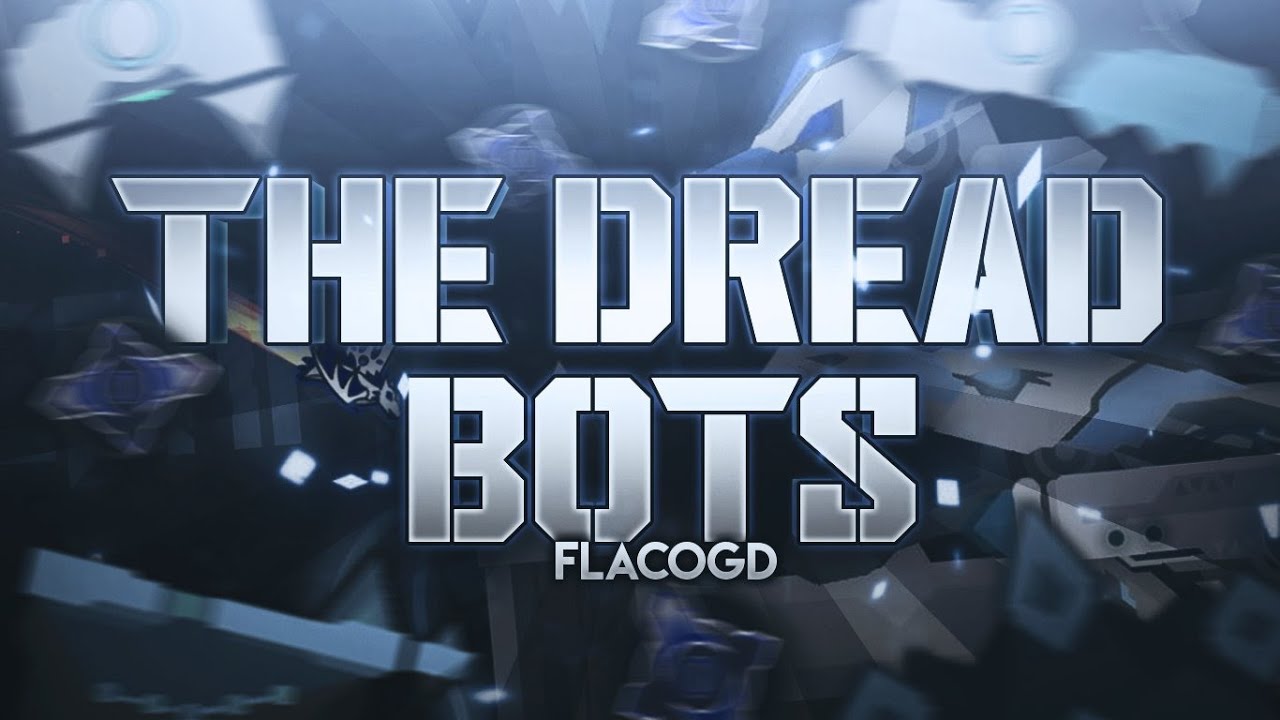 The Dread The Bots By FlacoGD Completado (Epic Medium Demon) - Geometry ...