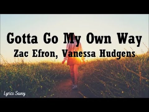 Gotta Go My Own Way - Vanessa Hudgens, Zac Efron (Lyrics)