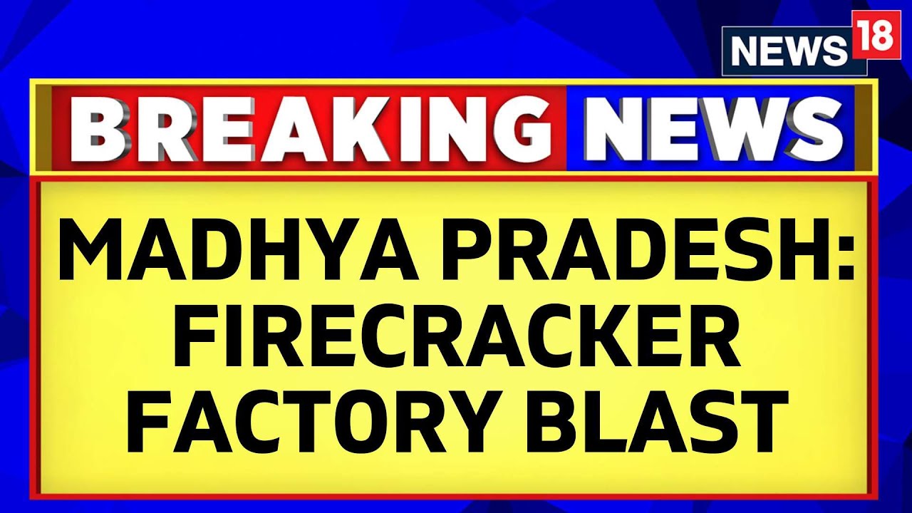 Madhya Pradesh LIVE News | Massive Firecracker Factory Explosion In ...