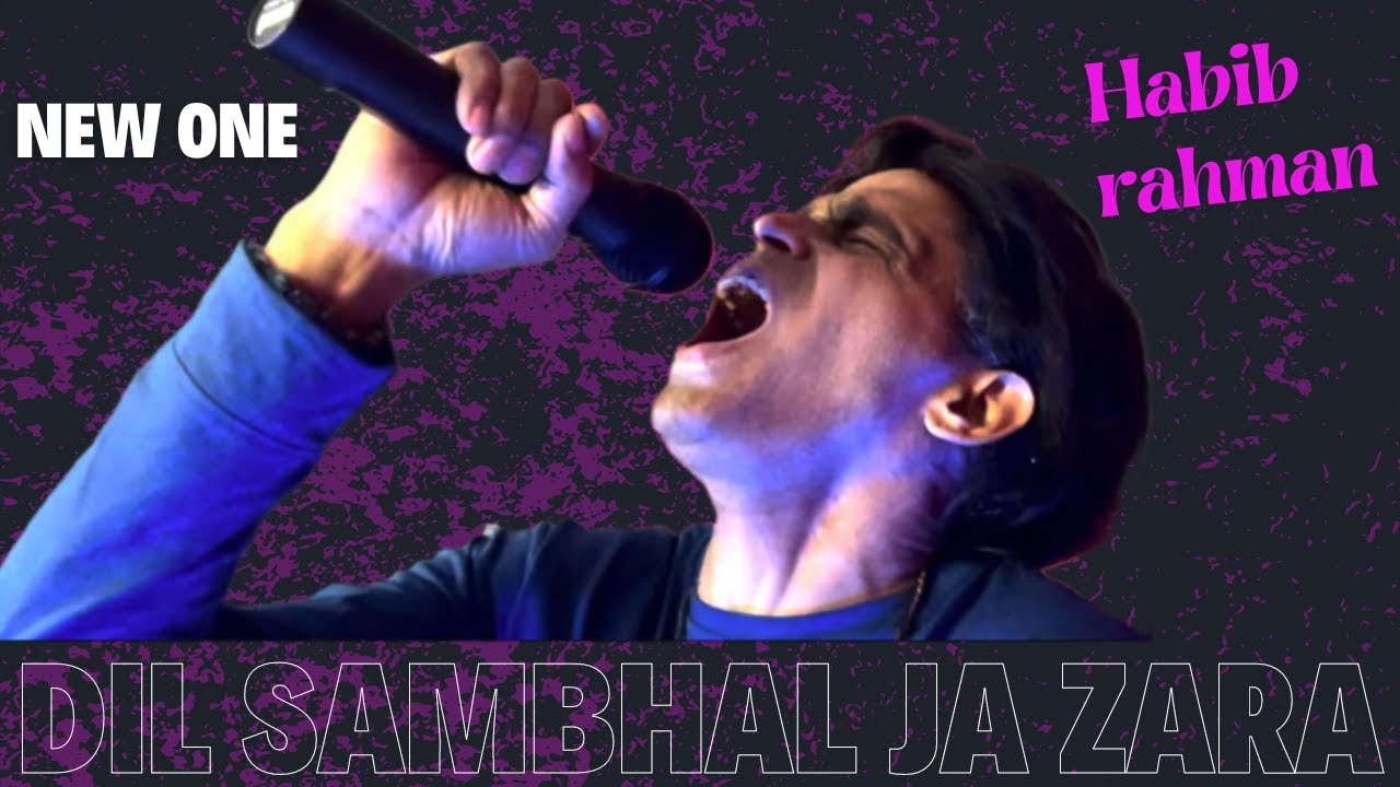 Dil Sambhal Ja jara By Habib Rahman - YouTube