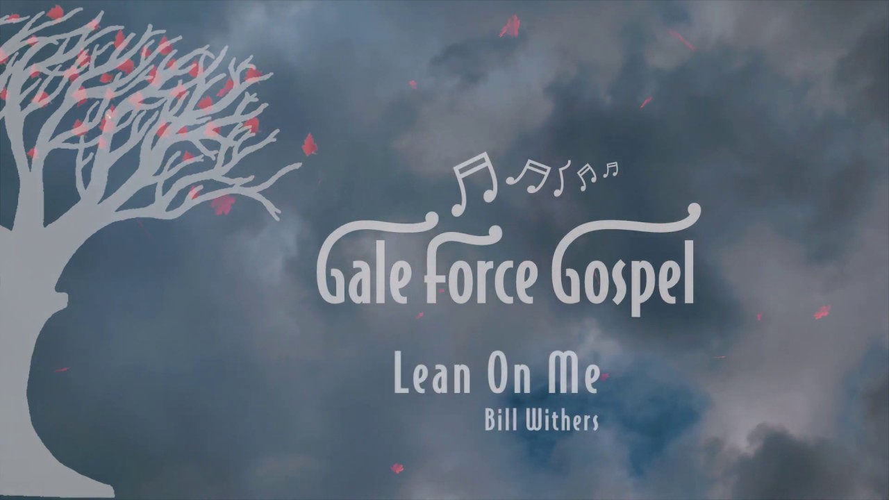 Gale Force Gospel Choir – Lean on Me by Bill Withers (arr. Shortis ...