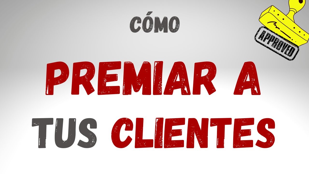 Cómo 🎁 PREMIAR 🎁 a tus Clientes para que te Compren MÁS - YouTube