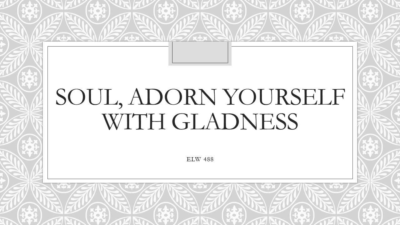 ELW488 Soul, Adorn Yourself with Gladness - YouTube