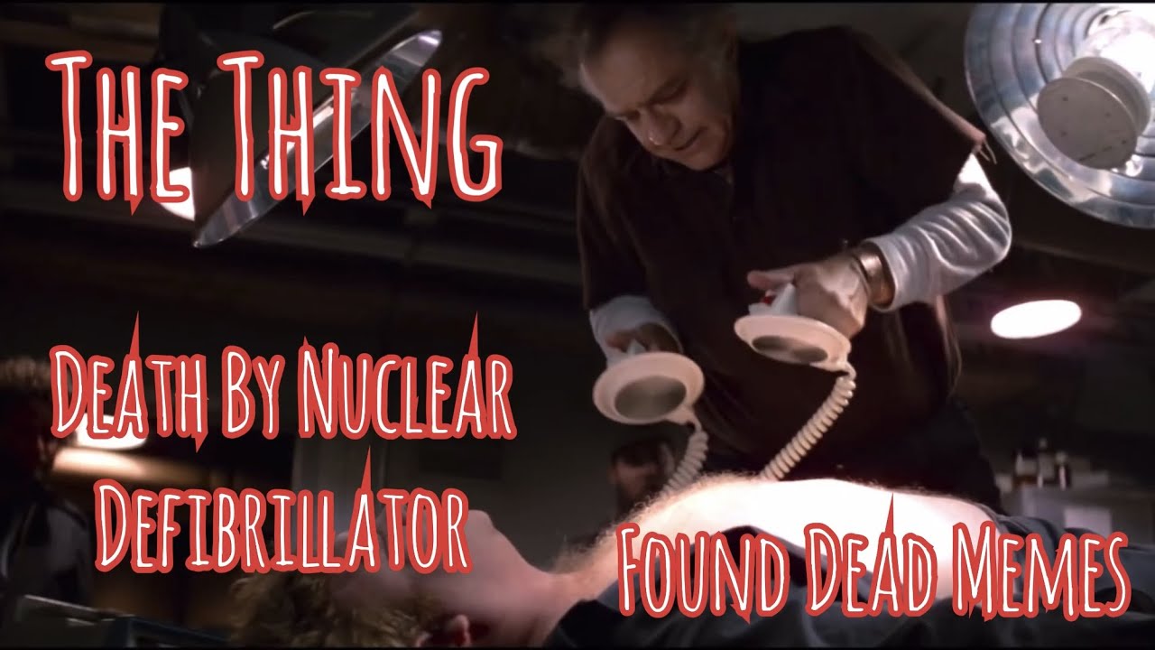The Thing: Death by nuclear defibrillator - Found Dead Memes - YouTube