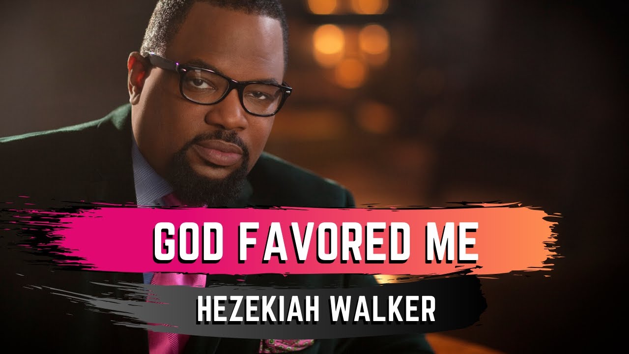 God Favored Me Hezekiah Walker YouTube god-favored-me-hezekiah-walker-youtube