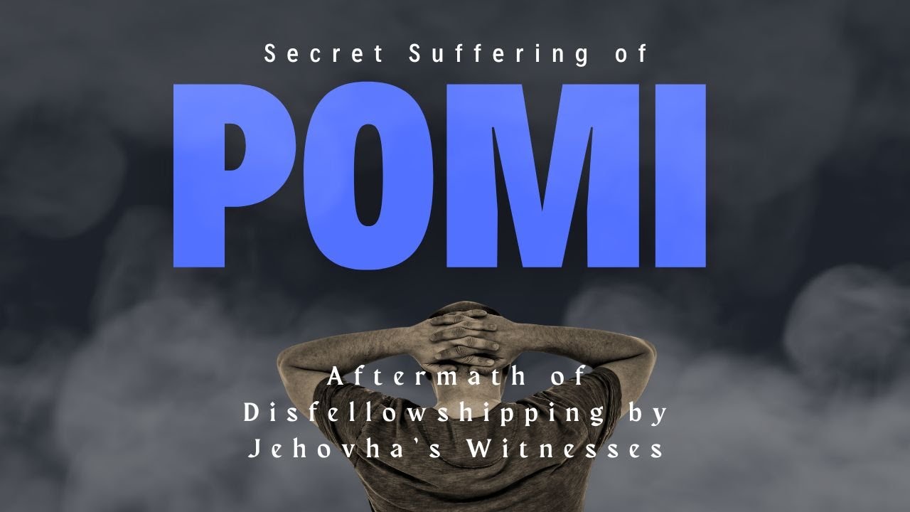 How to Help Suffering POMIs - after disfellowshipping from Jehovah's ...
