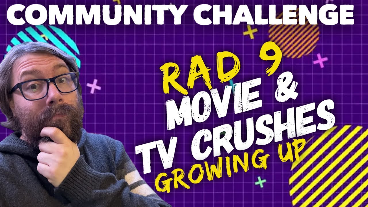 RAD 9 Response: Movie & TV Crushes Growing Up (Community Challenge ...