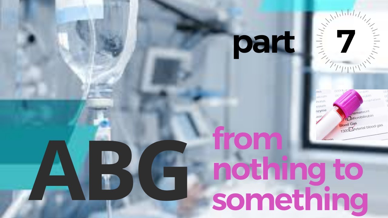 ABG part 7 | ABG from nothing to something | arterial blood gases ...