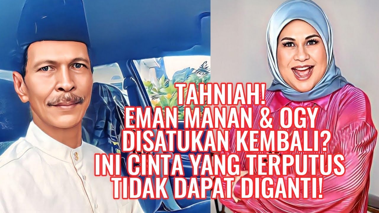 Tahniah Eman Manan & Ogy Disatukan Kembali? Ini Cinta Yg terputus tidak ...