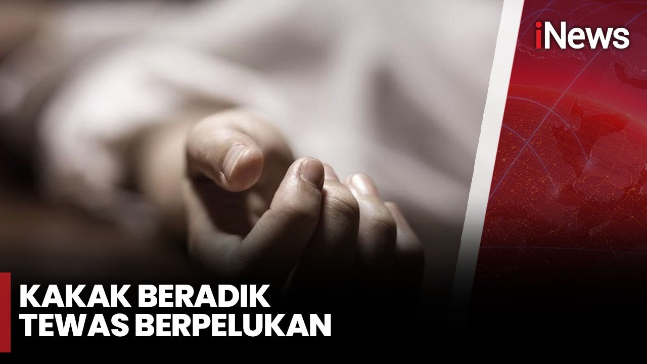 Kakak Beradik Tewas Berpelukan di Lampung, Penyelidikan Masih ...
