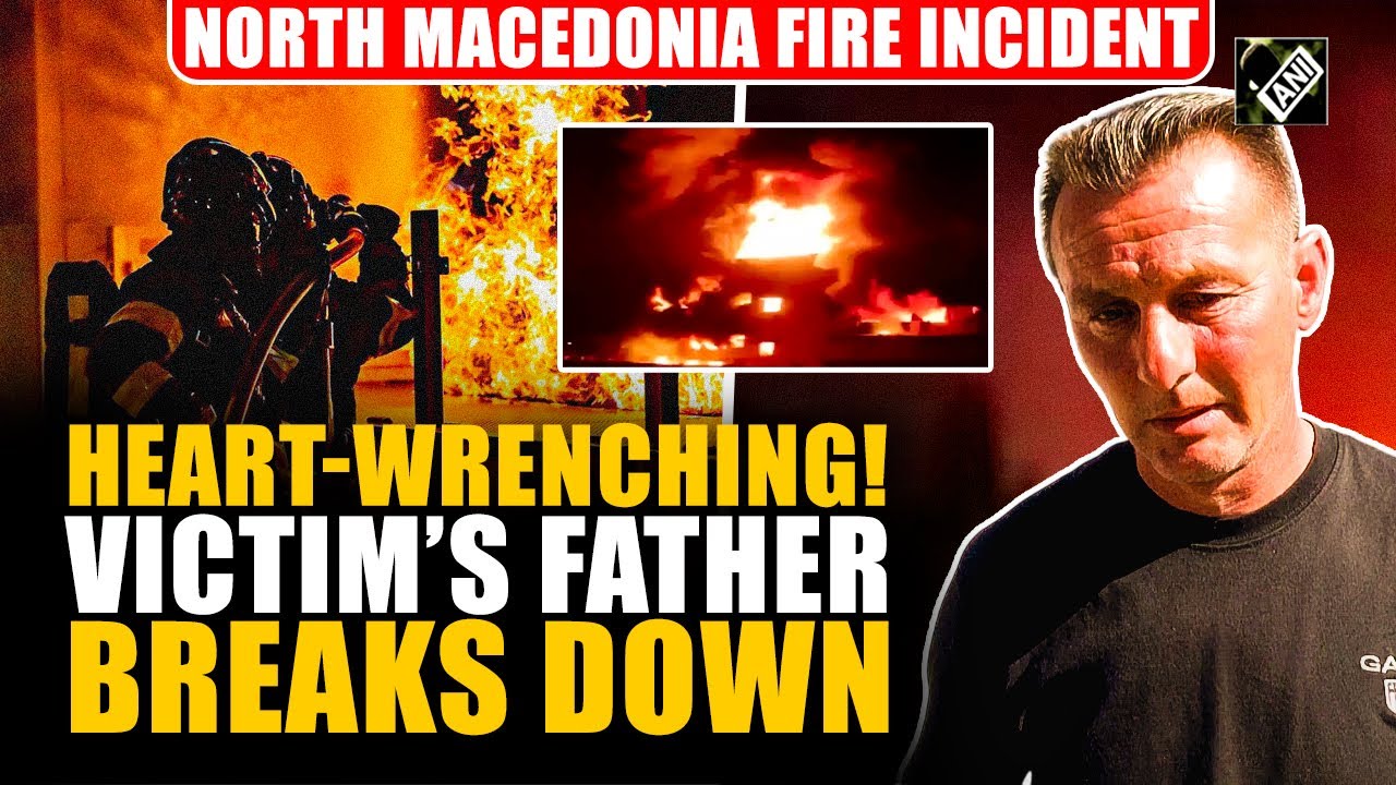 North Macedonia Fire Incident: “She has burns, smoke inhalation ...