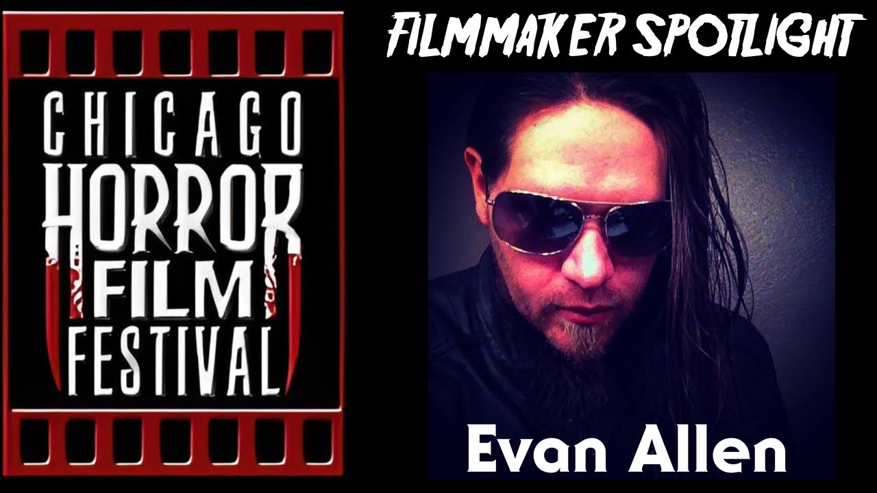 The Chicago Horror Film Festival - Filmmaker Spotlight (Evan Allen ...