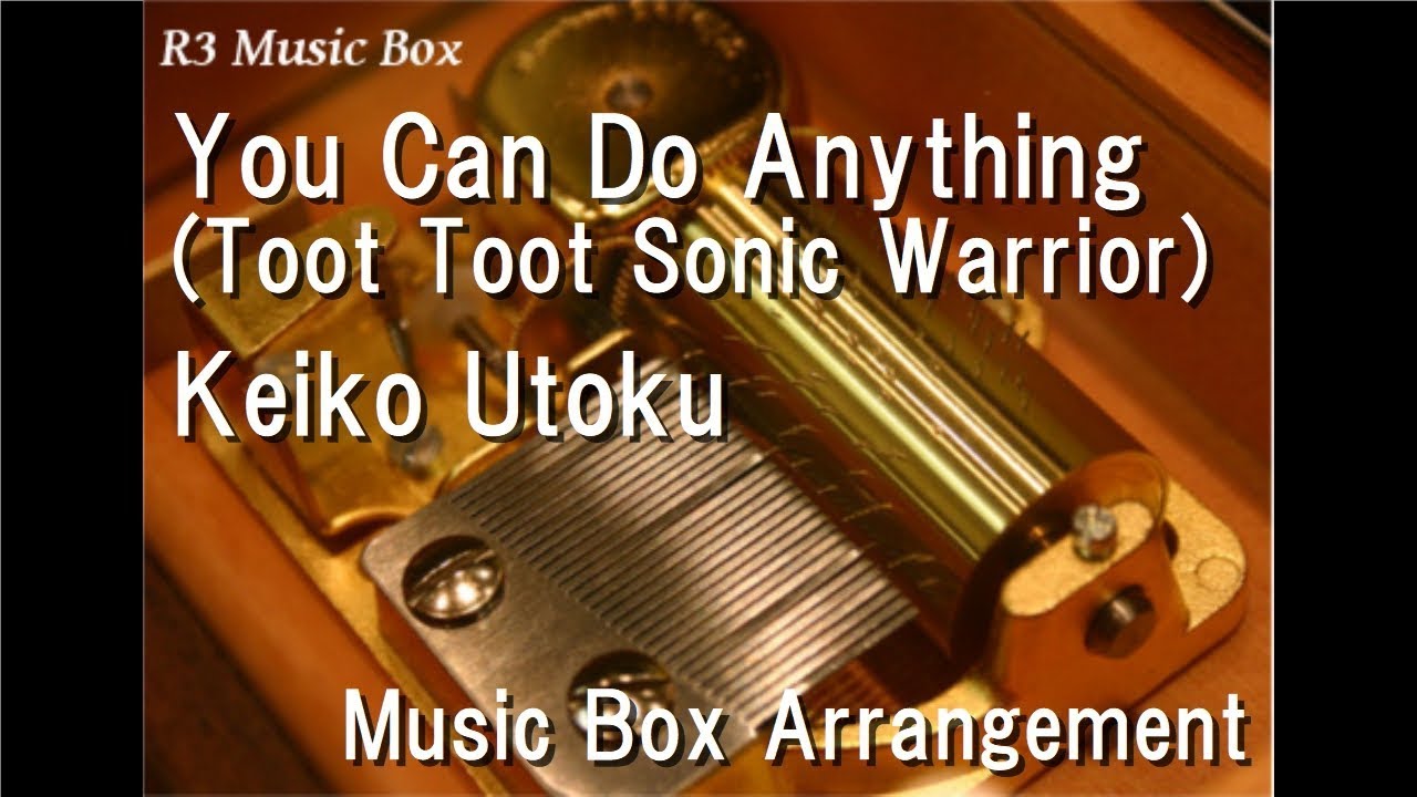 You Can Do Anything (Toot Toot Sonic Warrior)/Keiko Utoku [Music Box ...